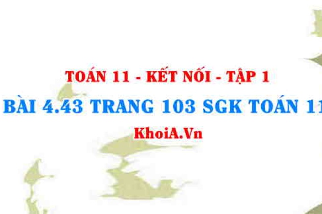 Bài 4.43 trang 103 SGK Toán 11 tập 1 Kết nối tri thức